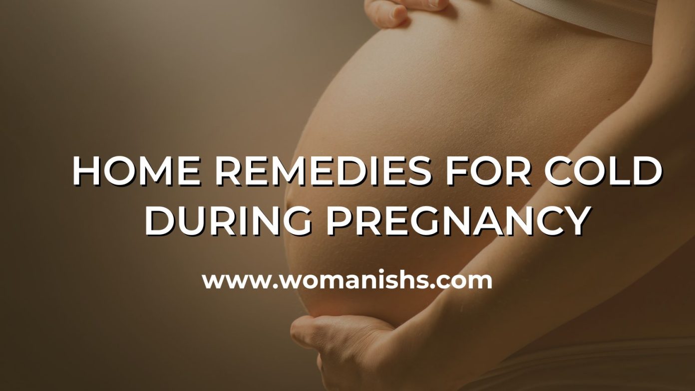 Home Remedies For Cold During Pregnancy | Womanishs